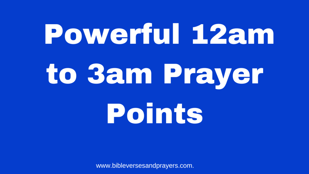Powerful 12am to 3am Prayer Points - Perfectley